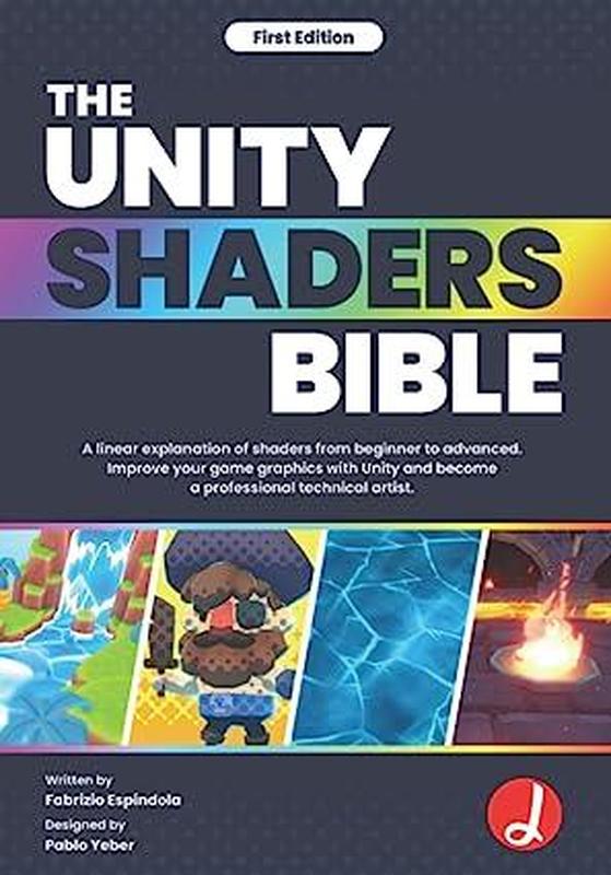The unity shaders bible: a linear explanation of shaders from beginner to advanced. improve your ...